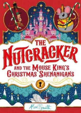 The Nutcracker and the Mouse King’s Christmas Shenanigans | BookTrust